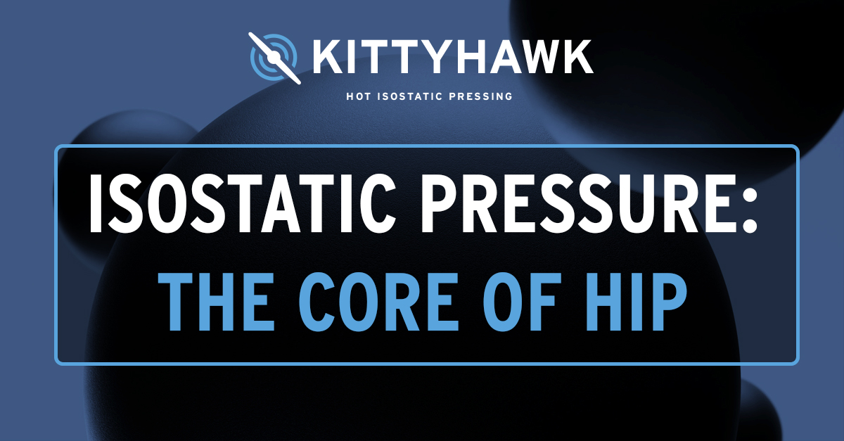 Understanding Isostatic Pressure: The Core of HIP | Kittyhawk