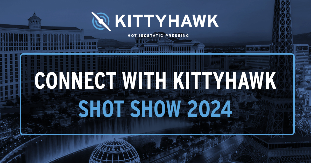Kittyhawk Showcases Hot Isostatic Pressing at SHOT Show 2024